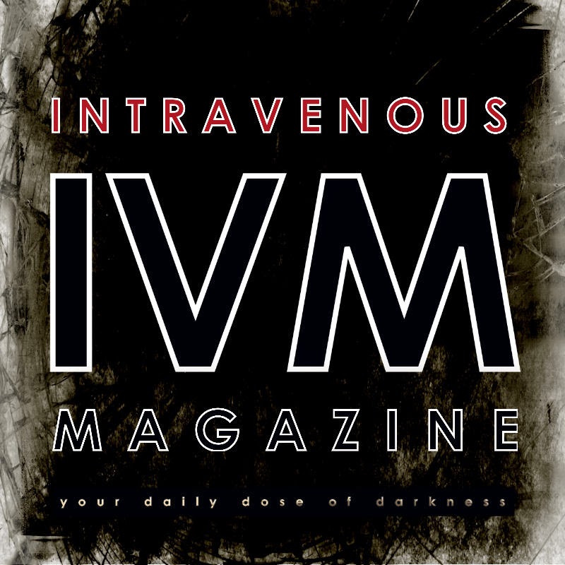 IVM Introducing... ~ INTRAVENOUS MAGAZINE: Your daily dose of darkness...