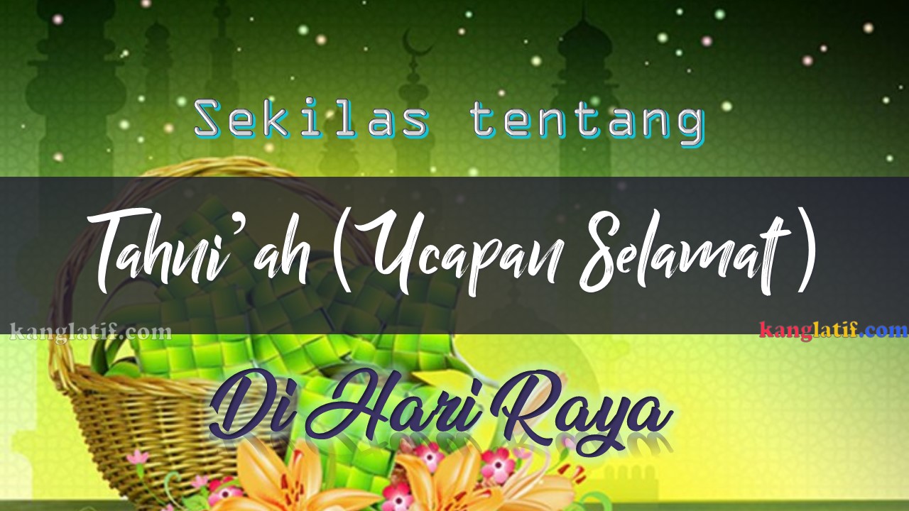 Sekilas tentang Tahni’ah (Ucapan Selamat) di Hari Raya - Zawiyah Kang Latif