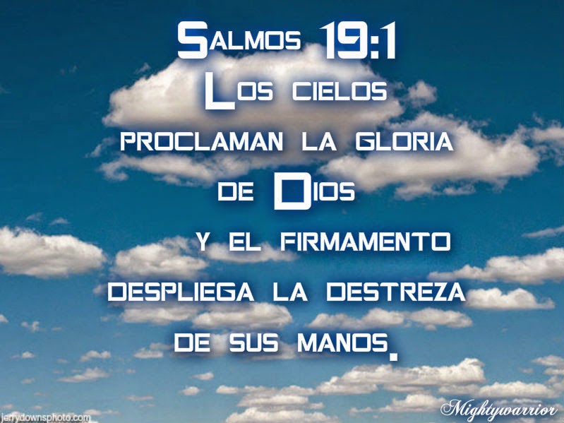 JESUS PODEROSO GUERRERO: Salmos 19:1~~~" Proclaman la Gloria