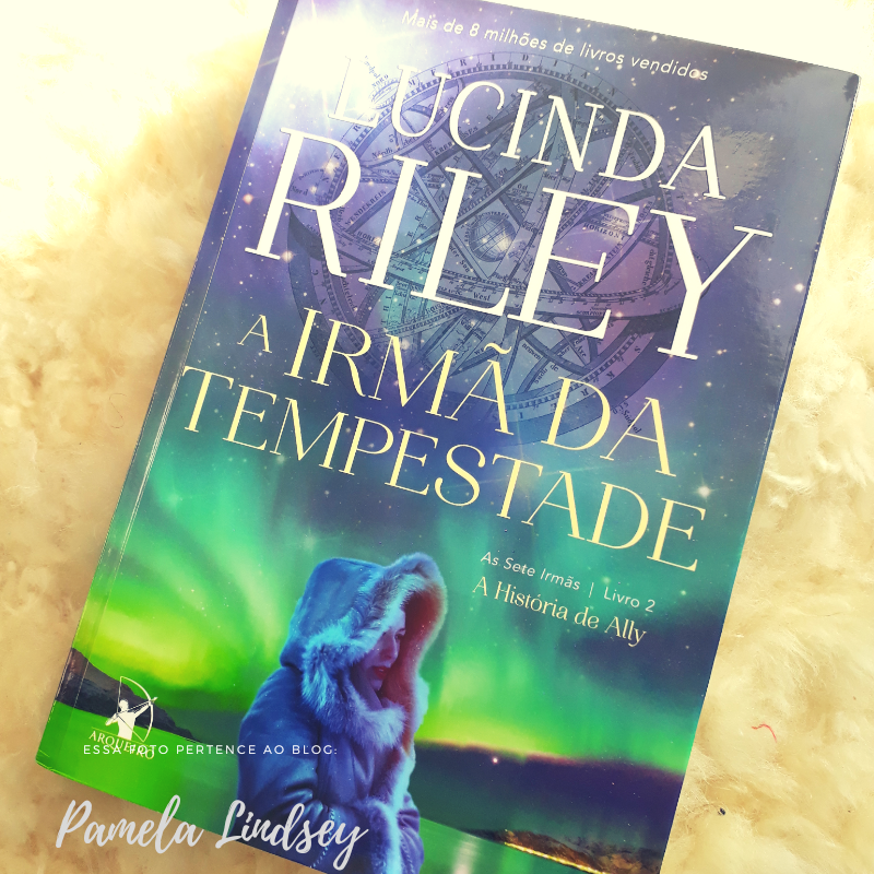 Resenha:A irmã da Tempestade/Lucinda Riley - Pamela Lindsey
