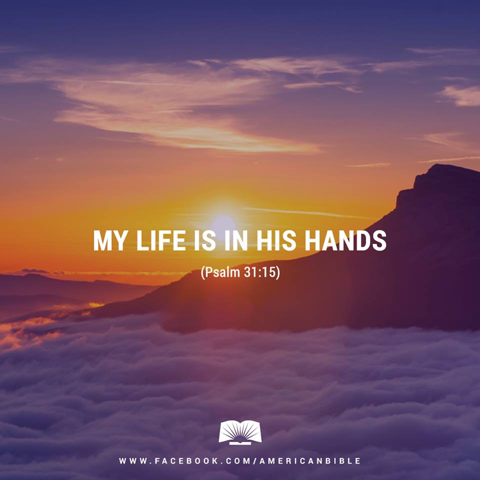 GOD, MY LIFE IS IN HIS HANDS