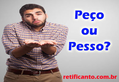 Pesso ou peço? Qual o certo?
