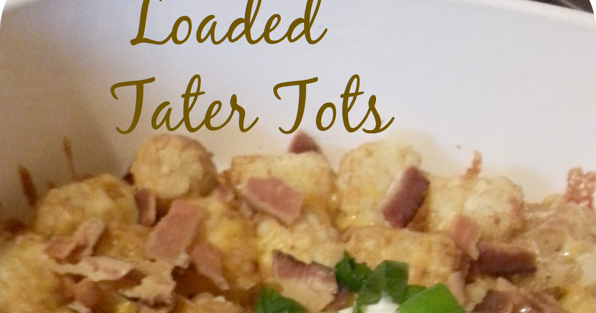 The Better Baker: Loaded Tater Tots
