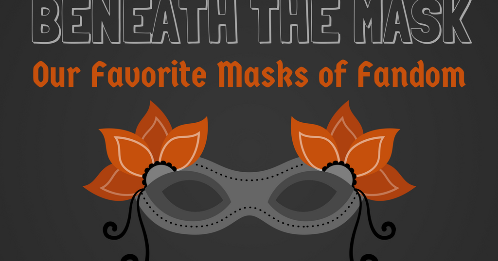 Beneath the Mask: Our Favorite Masks of Fandom ~ The Fangirl Initiative