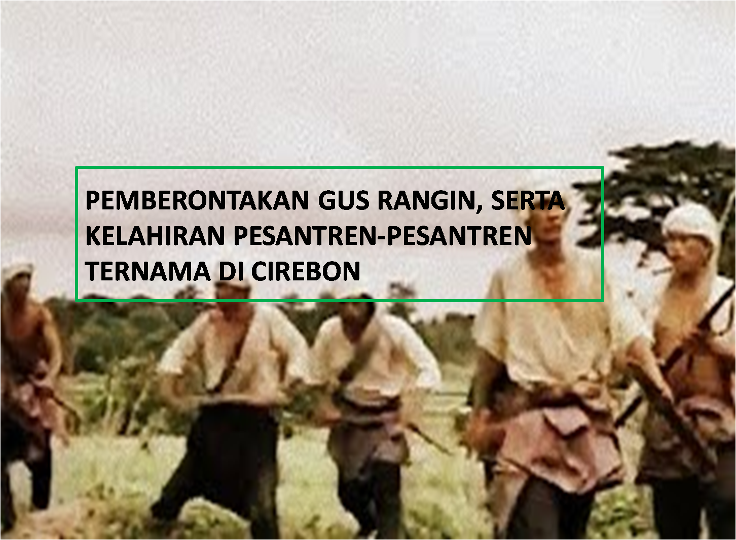 Pemberontakan Gus Rangin Dan Kelahiran Pesantren-Pesantren Ternama Di ...