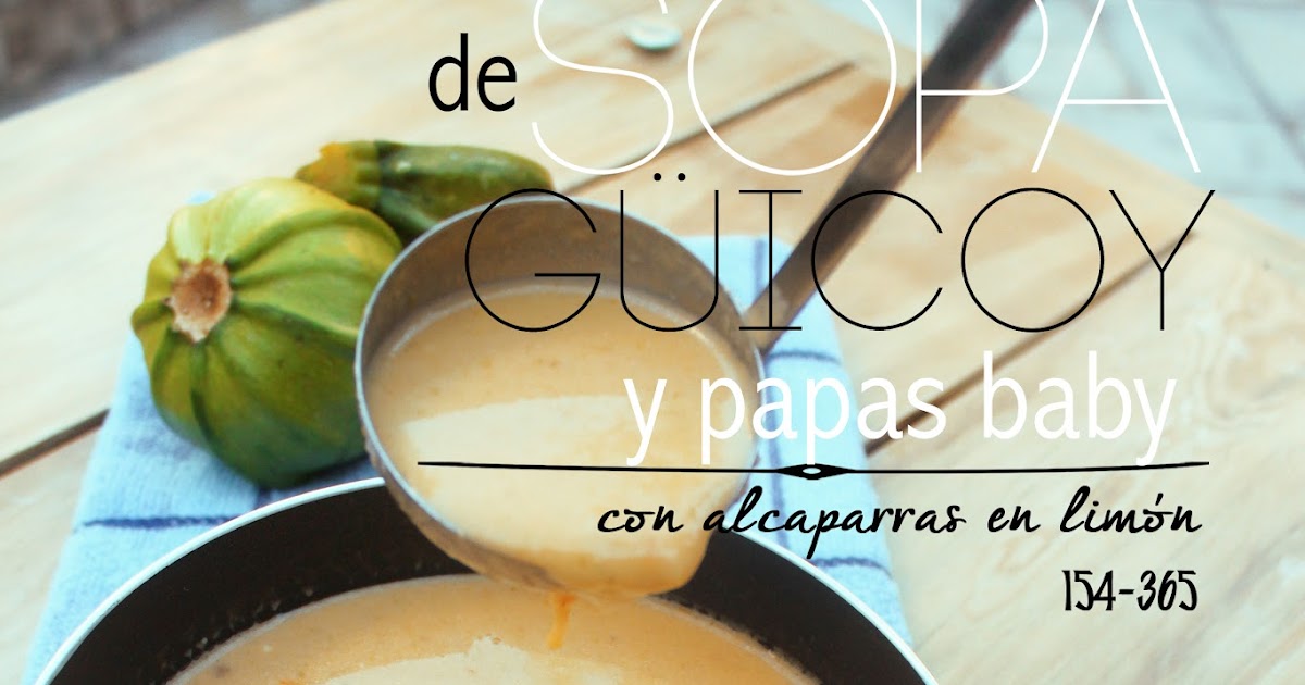 154: Sopa de güicoy, papas y alcaparras | 365 SOPAS CON COLOR
