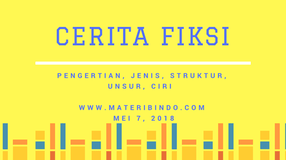 √ Teks Cerita Fiksi (Pengertian, Jenis, Struktur, Unsur, Ciri)