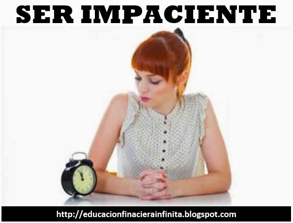 Educacion Financiera: Ser Impaciente