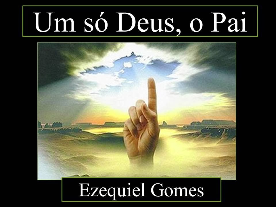 VEM SENHOR JESUS: Um só Deus, o Pai (Sermão em áudio)