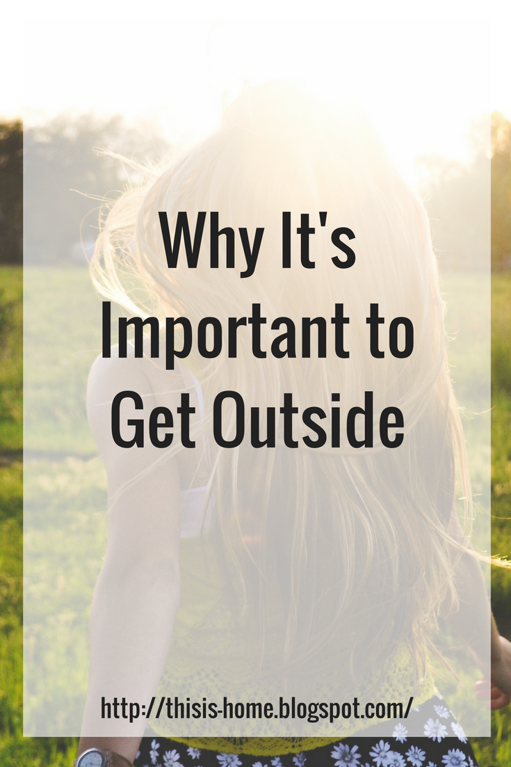 Why It's Important to Get Outside • This Is Home