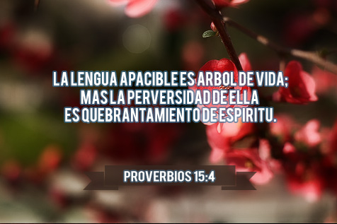 La lengua apacible es árbol de vida; (Proverbios 15:4) - Al Dios que ...