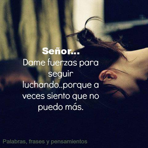Señor… Dame Fuerzas Para Seguir Luchando - FRASES CELEBRES PARA PENSAR ...