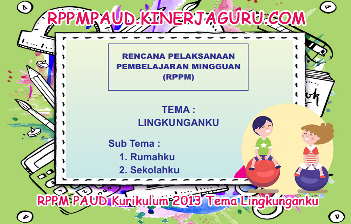 RPPM PAUD Kurikulum 2013 Tema Lingkunganku | GURU PAUD