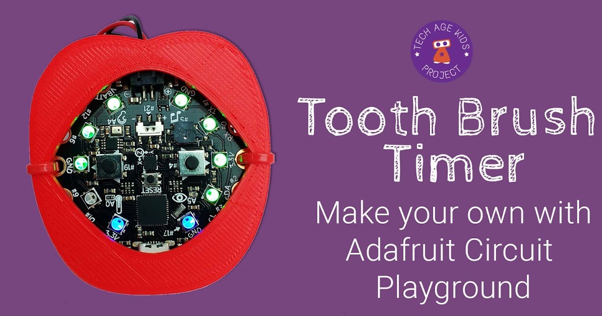 Make Your Own Toothbrush Timer with Circuit Playground | Tech Age Kids ...