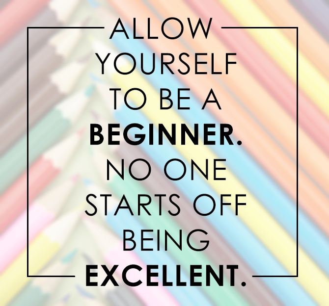 Inspire the Positive: Allow yourself to be a beginner. No one starts ...