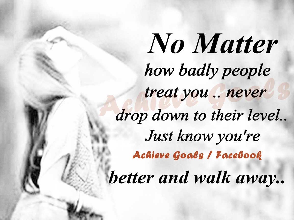 Love Life Dreams: No matter how badly people treat you...