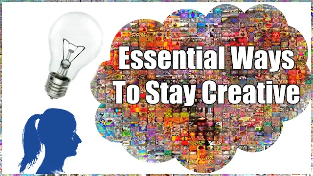 10 Essential Ways To Stay Creative
