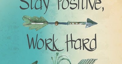 Stay Positive Work Hard And Make It Happen