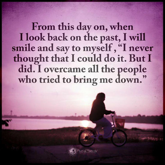 When I look back on the past, I smile and say to myself I never thought ...