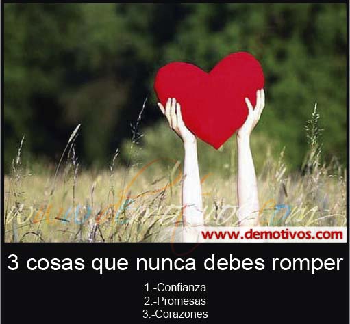 Desmotivaciones De Amor Tres Cosas Que Nunca Debes Romper 1 Confianza 2 Promesas 3 Corazones