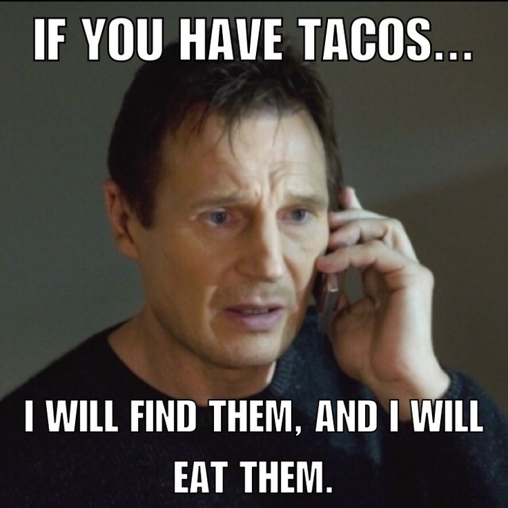 If you have TACOS, I will find them (meme)
