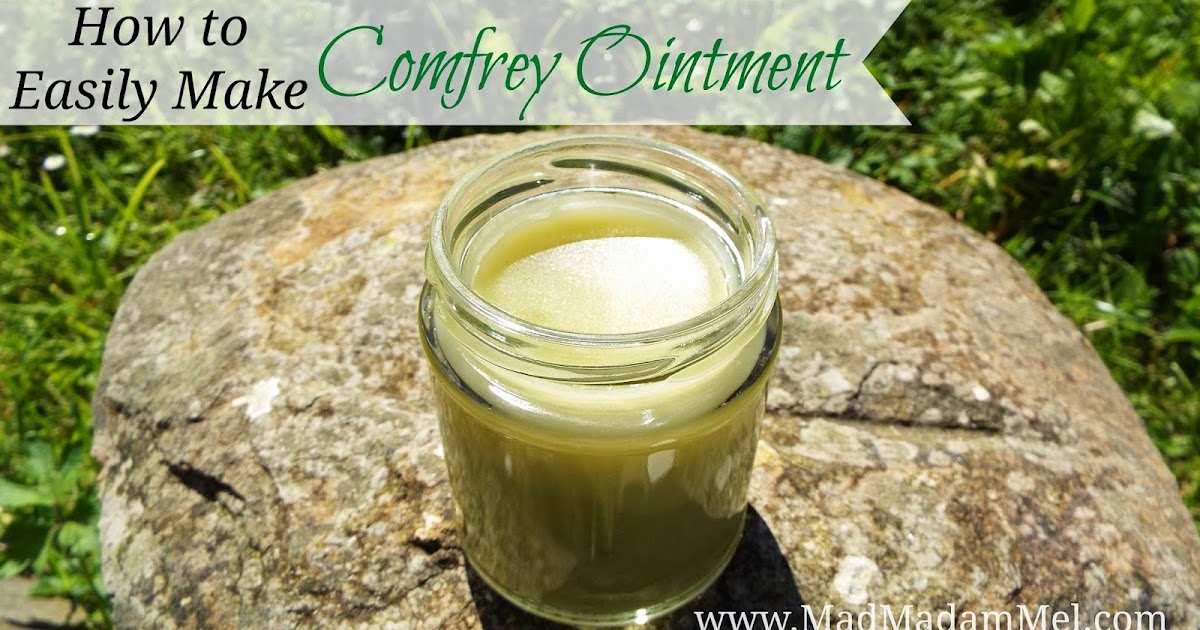 Mad Madam Mel: How to Easily Make Comfrey Ointment