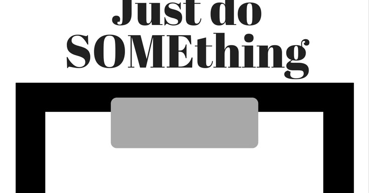 Little Things, Love ... and Reality: Just Do SOMEthing
