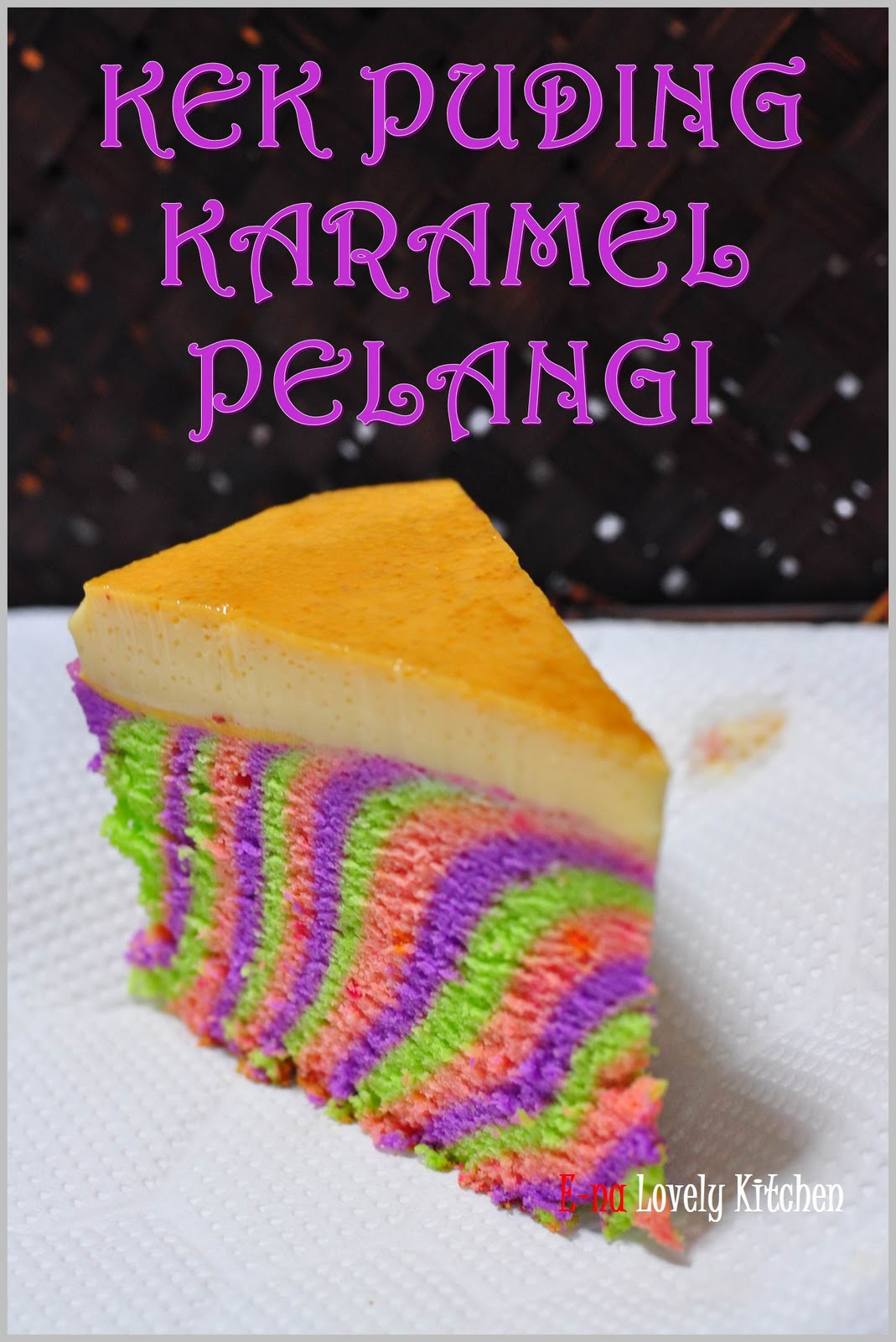E-NA LOVELY KITCHEN ^_^: Kek Puding Karamel Pelangi Step by Step