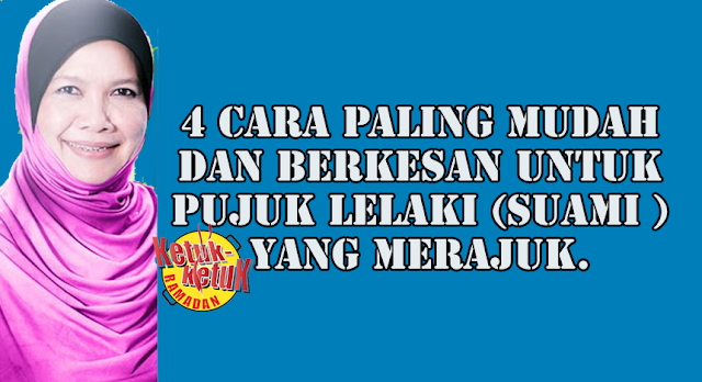 4 Cara Paling Mudah Dan Berkesan Untuk Pujuk Lelaki (suami ) Yang ...