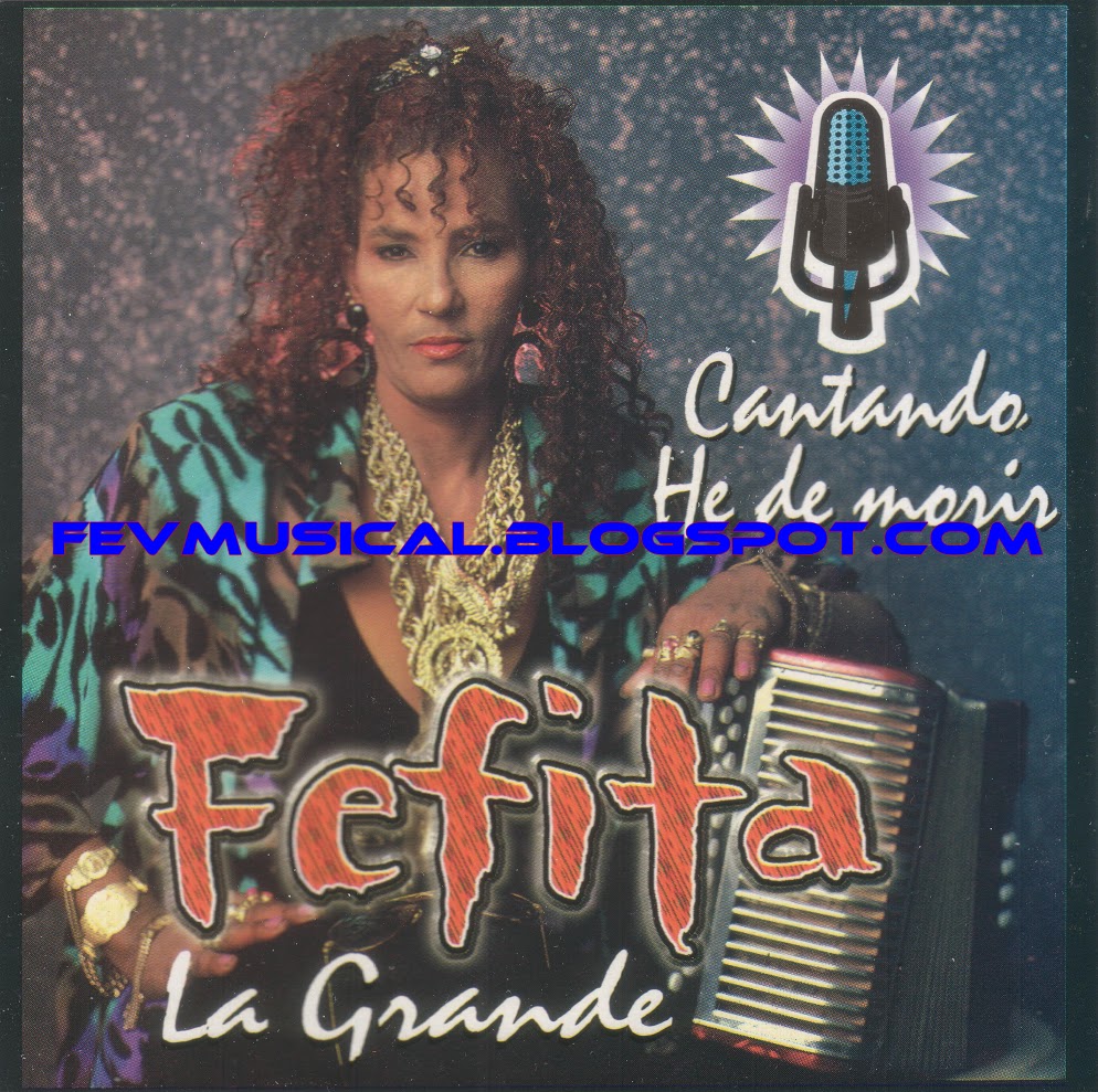 FEV MUSICAL: 1990's - Fefita La Grande - Cantando He De Morir (Jose Luis)