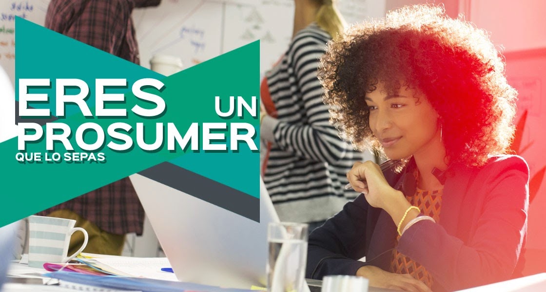 Prosumidor, el consumidor del siglo XXI