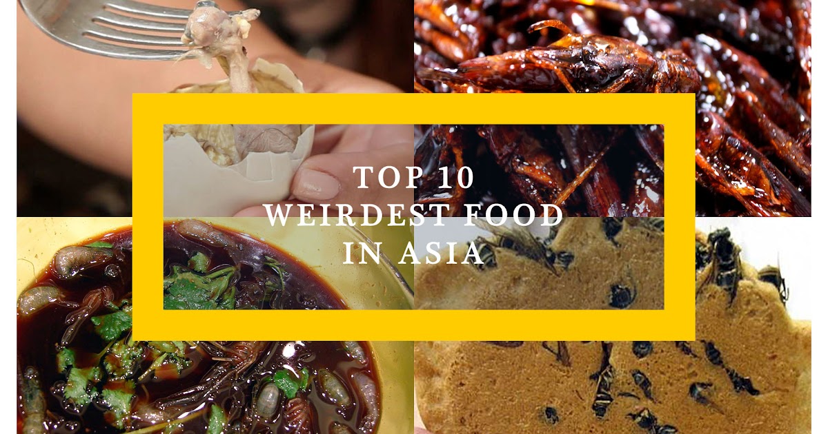 Top 10 Weirdest Food in Asia - Ramble and Wander