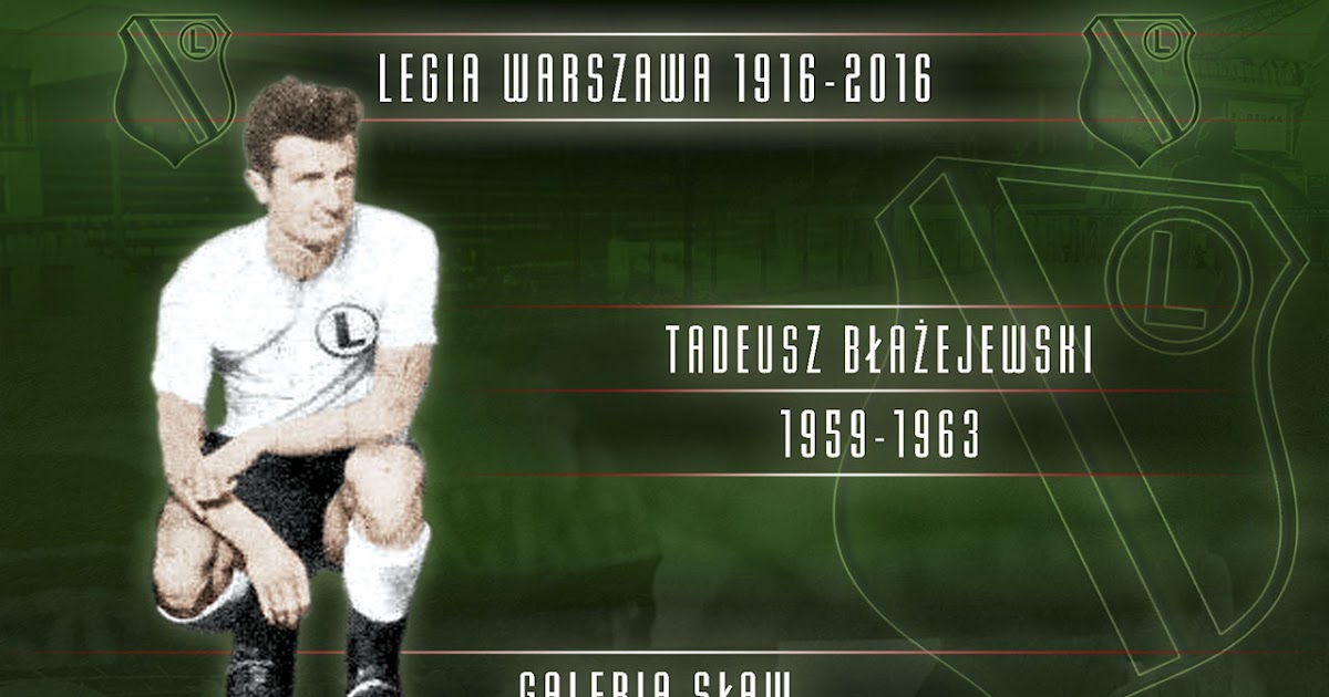 FotoGrafika Legia Warszawa 1916-2016: TADEUSZ BŁAŻEJEWSKI