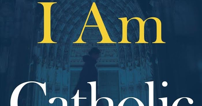 Ordinary Time: Why You Should Read "Why I Am Catholic (and you should ...