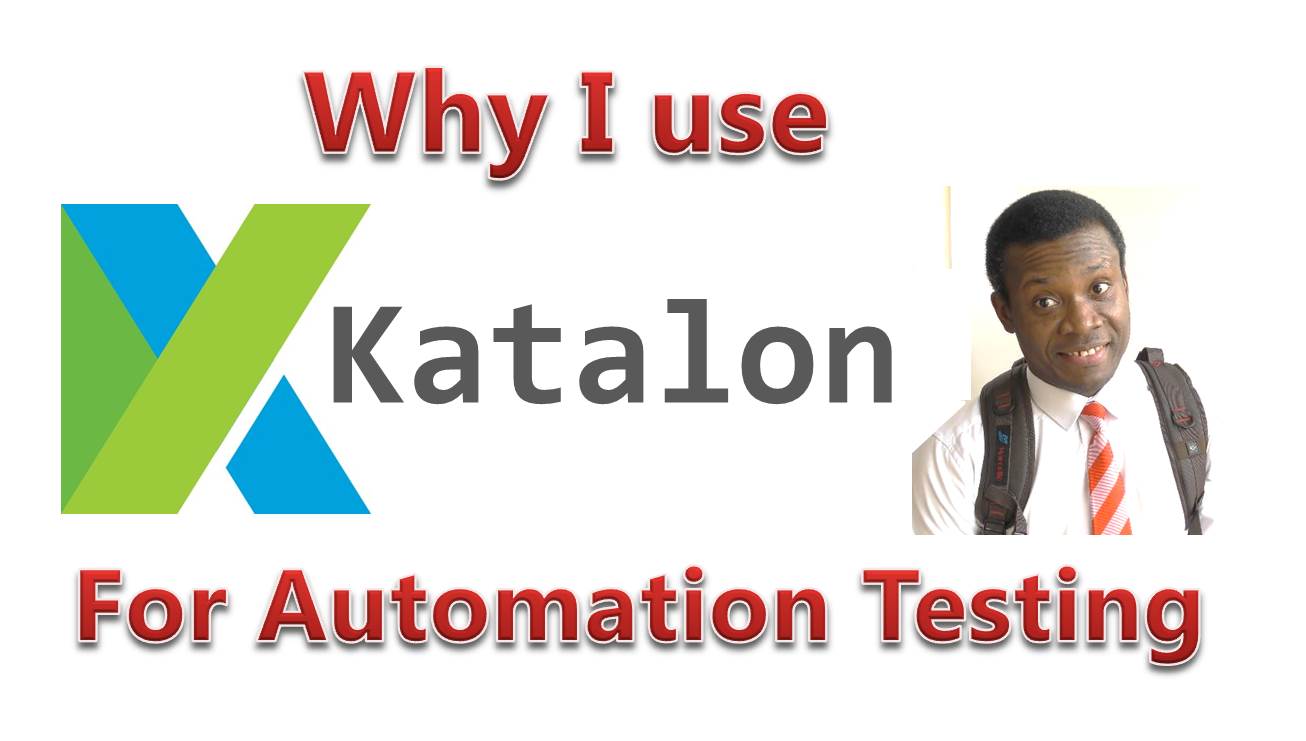Why I Use Katalon for Automation Testing - Doctoral Researcher - The ...