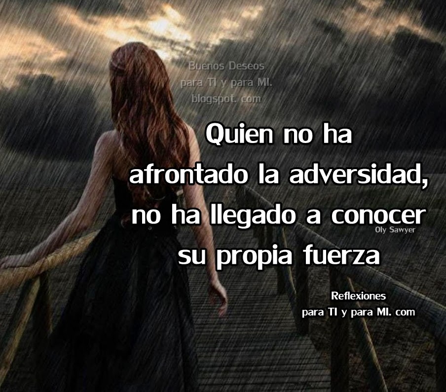 Reflexiones para TI y para MÍ: ** Quien no ha afrotado la adversidad...*