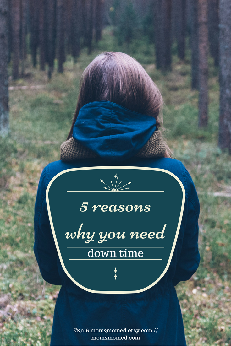 Mom2momed 5 Reasons Why You Need Downtime