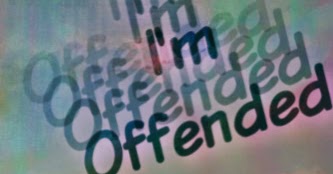 Moving Into the Light: I'm Offended