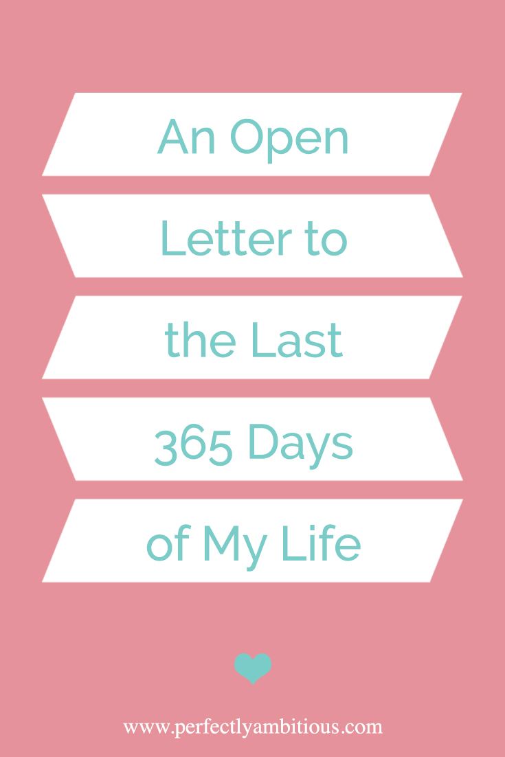 An Open Letter to the Last 365 Days of My Life - Perfectly Ambitious