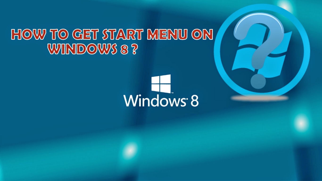 5 WAYS TO GET START MENU IN WINDOWS 8 ~ TechGlut