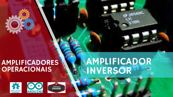 Amplificador Operacional - Amplificador Inversor - Eletrônica de Garagem