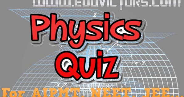 CBSE Papers, Questions, Answers, MCQ ...: Physics Quiz for NEET, AIPM ...