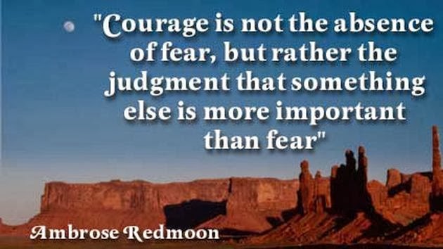 Courage is not the absence of fear, - Celebrity Quotes