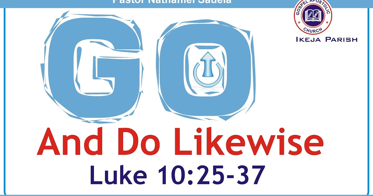 GOSPEL APOSTOLIC CHURCH. IKEJA-PARISH: GO AND DO LIKEWISE