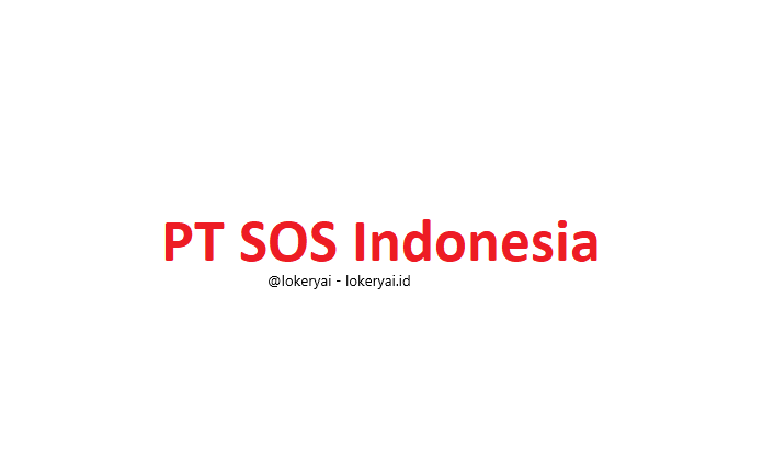 Lowongan Kerja PT SOS Indonesia Terbaru