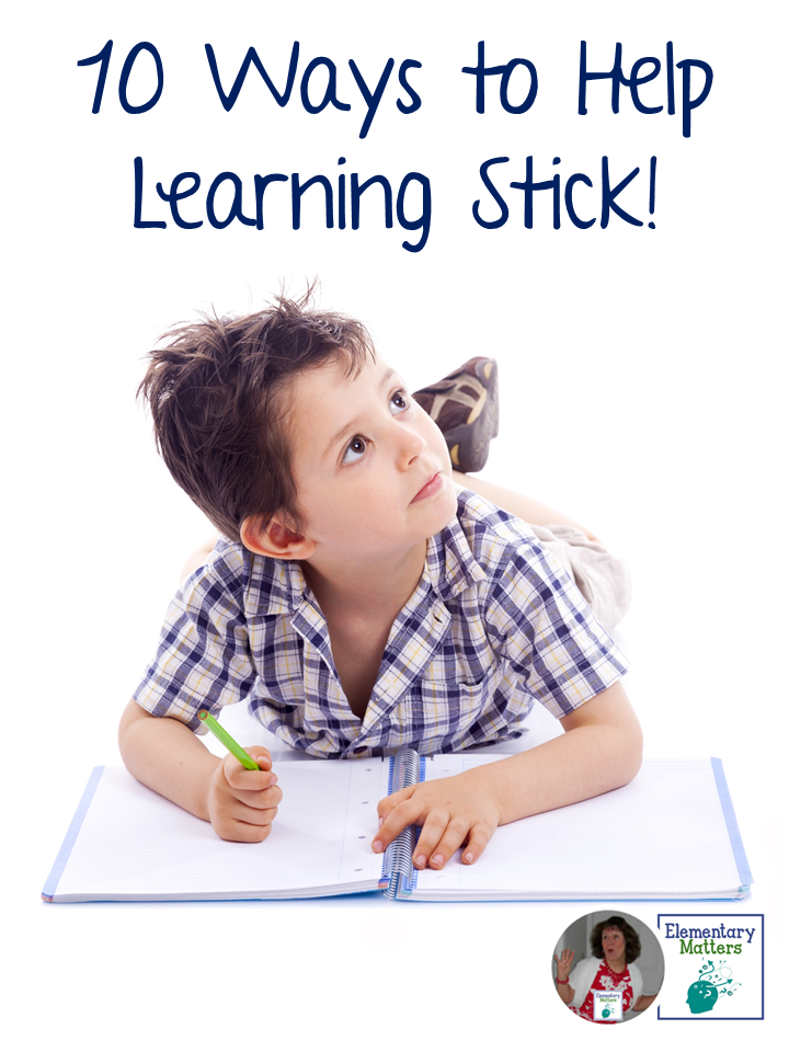 Elementary Matters: Ten Tips for Helping Learning Stick
