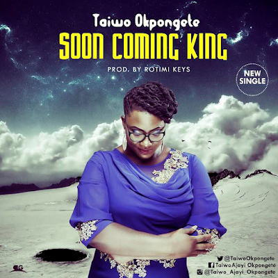 Soon Coming King. A stirring and Heavenly curl song from Taiwo Okpongete..
