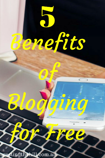 5 BENEFITS OF BLOGGING FOR FREE - Cresting The Hill