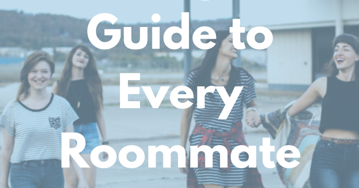 A Complete Guide To Every Roommate You Will Have In College When Life
