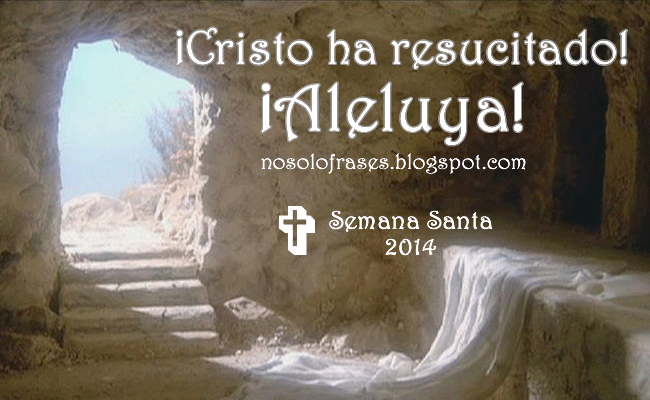 No Solo Frases: ¡Cristo ha resucitado! ¡Aleluya!
